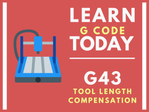 Quick Guide to the G43 CNC G Code [Tool Length Compensation] - Machinist Guides