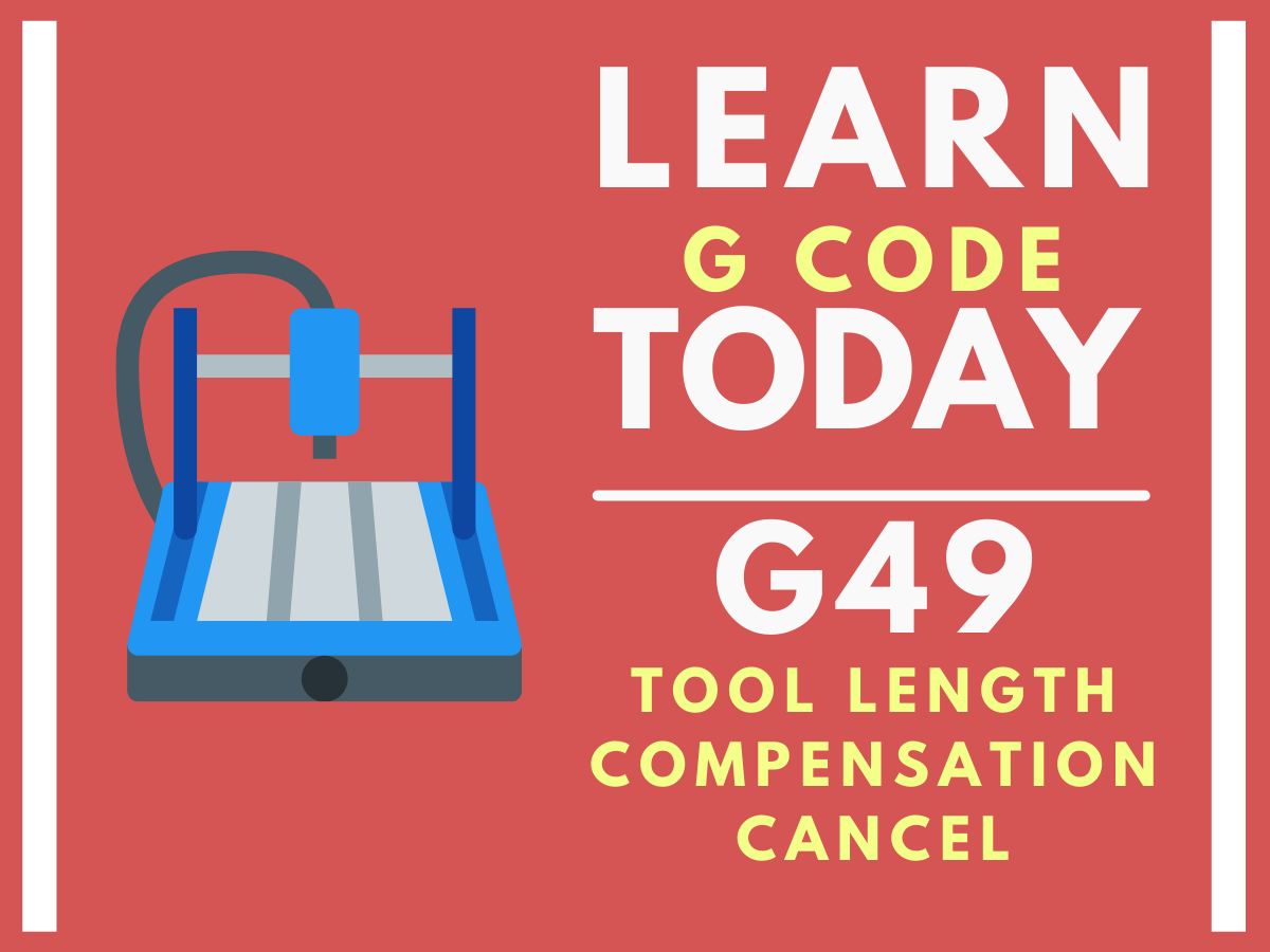 Quick Guide to the G49 CNC G Code [Tool Length Compensation Cancel ...